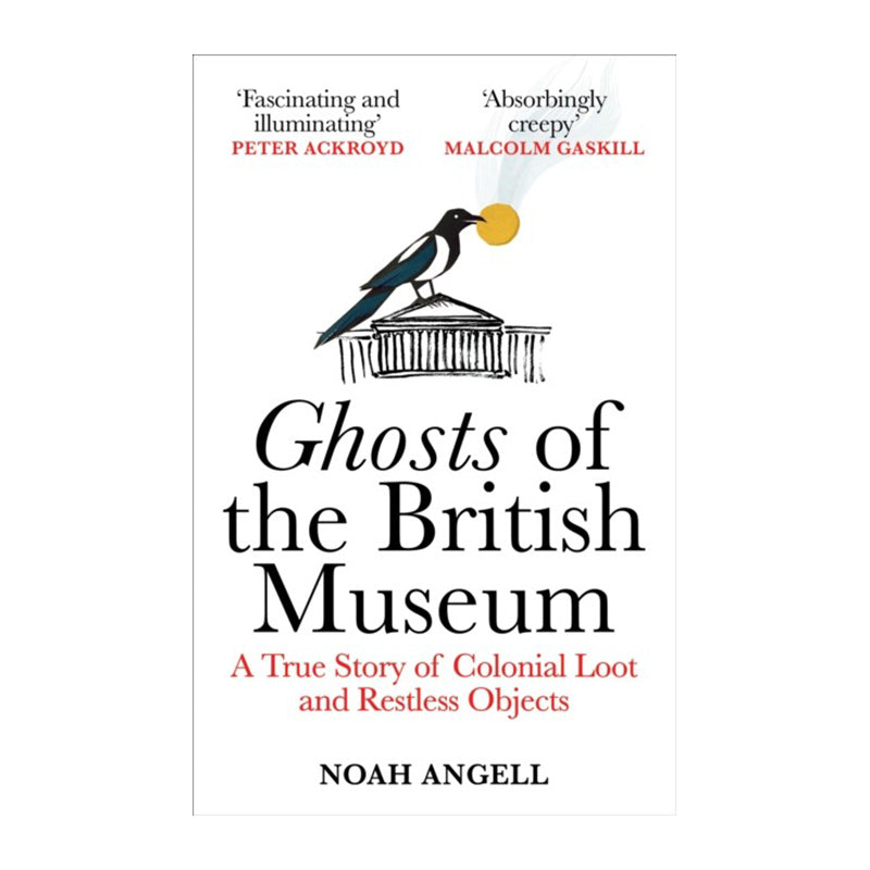 Ghosts Of The British Museum: A True Story Of Colonial Loot by Noah An ...